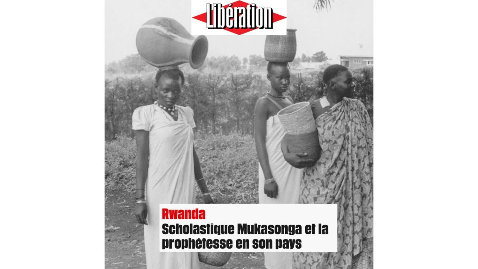 Libération : "Scholastique Mukasonga et la prophétesse en son pays"